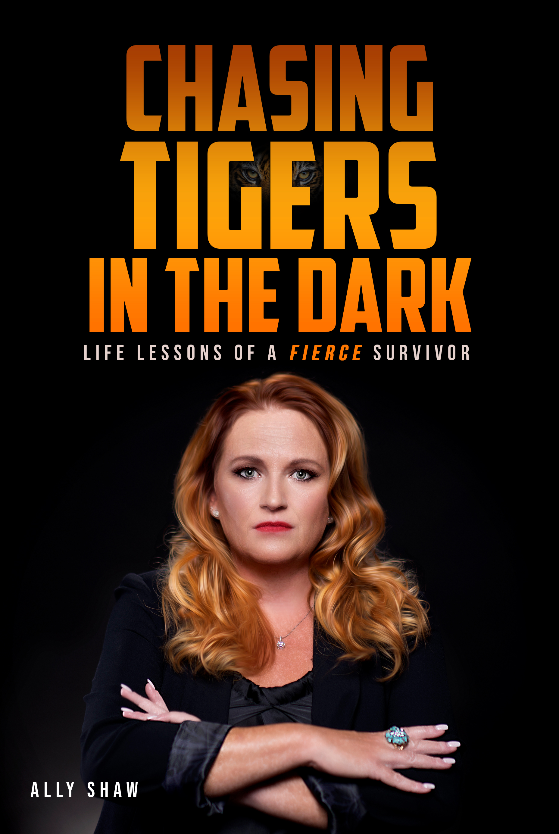 Chasing Tigers in the Dark: Life Lessons of a Fierce Survivor by Ally ...