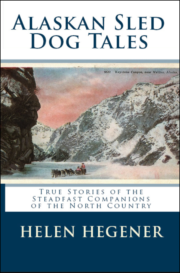 Alaskan Sled Dog Tales: True Stories of the Steadfast Companions of the ...