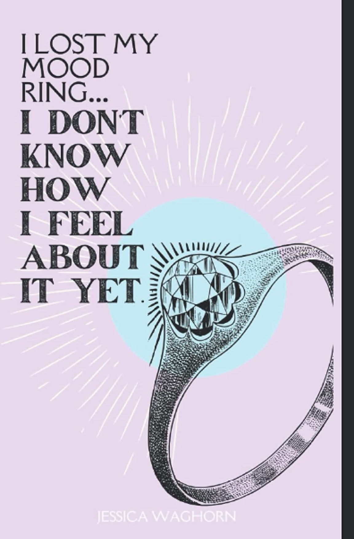 I lost my mood ring... I'm not sure how I feel about it yet by Jessica ...