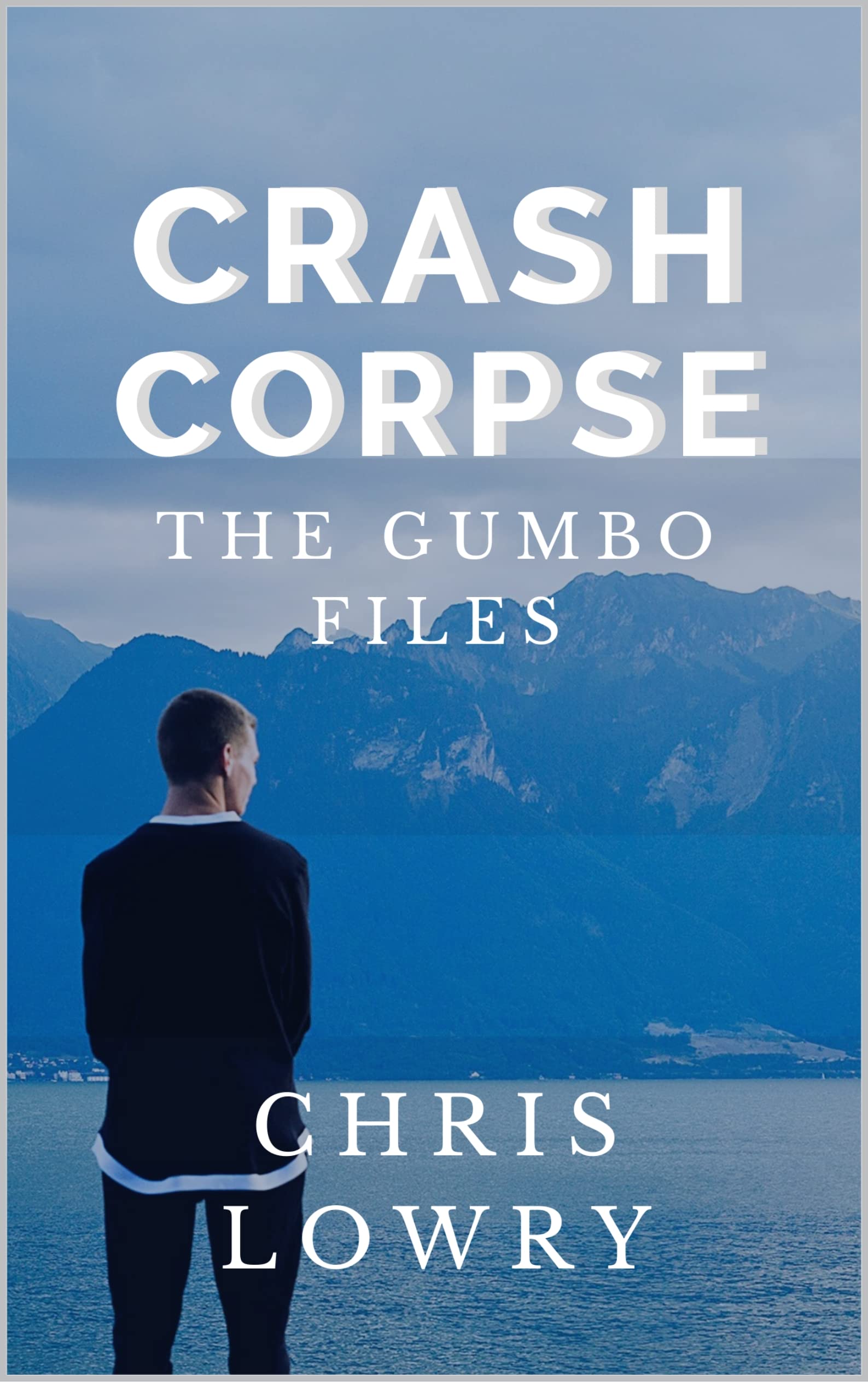 Crash Corpse: The Gumbo Files by Chris Lowry | Goodreads