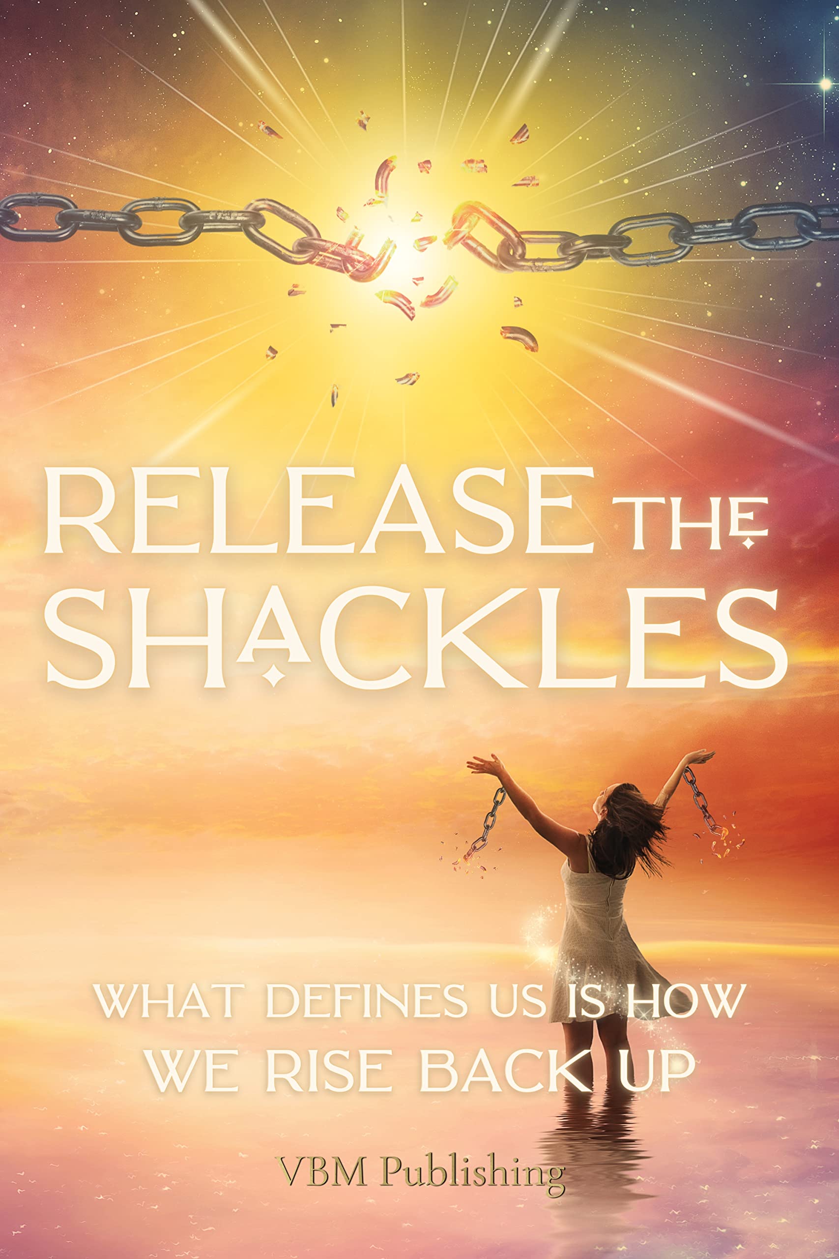 Release the Shackles: What defines us is how we rise back up by Susan ...