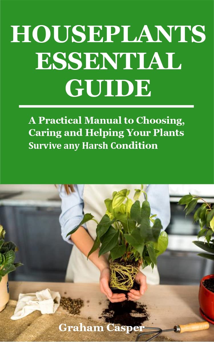 HOUSEPLANTS ESSENTIAL GUIDE : A Practical Manual to Choosing, Caring ...