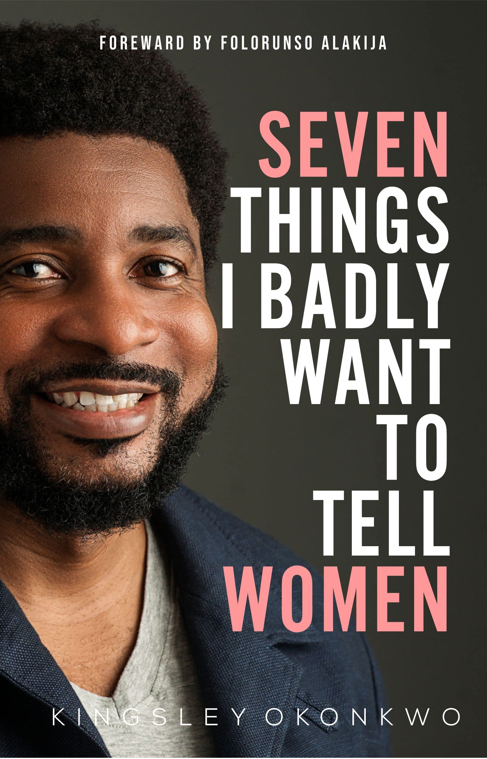 7 Things I Badly Want To Tell Women by Kingsley Okonkwo | Goodreads
