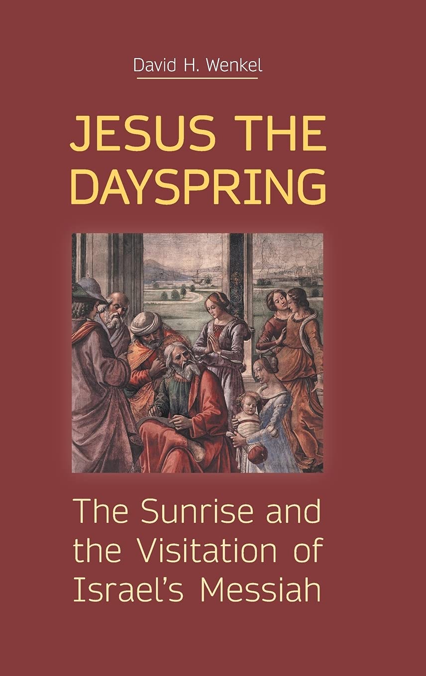 Jesus the Dayspring: The Sunrise and the Visitation of Israel's Messiah ...