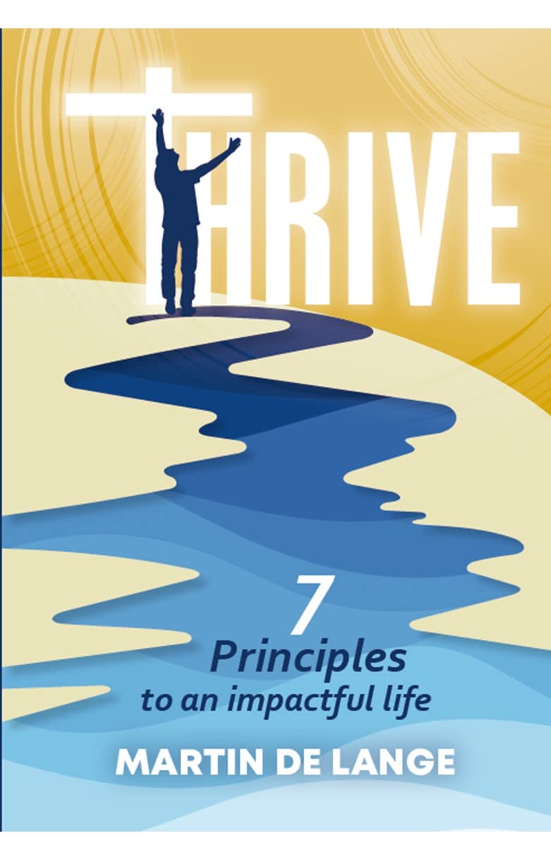 Thrive : 7 Principles to an impactful life by Martin De Lange | Goodreads