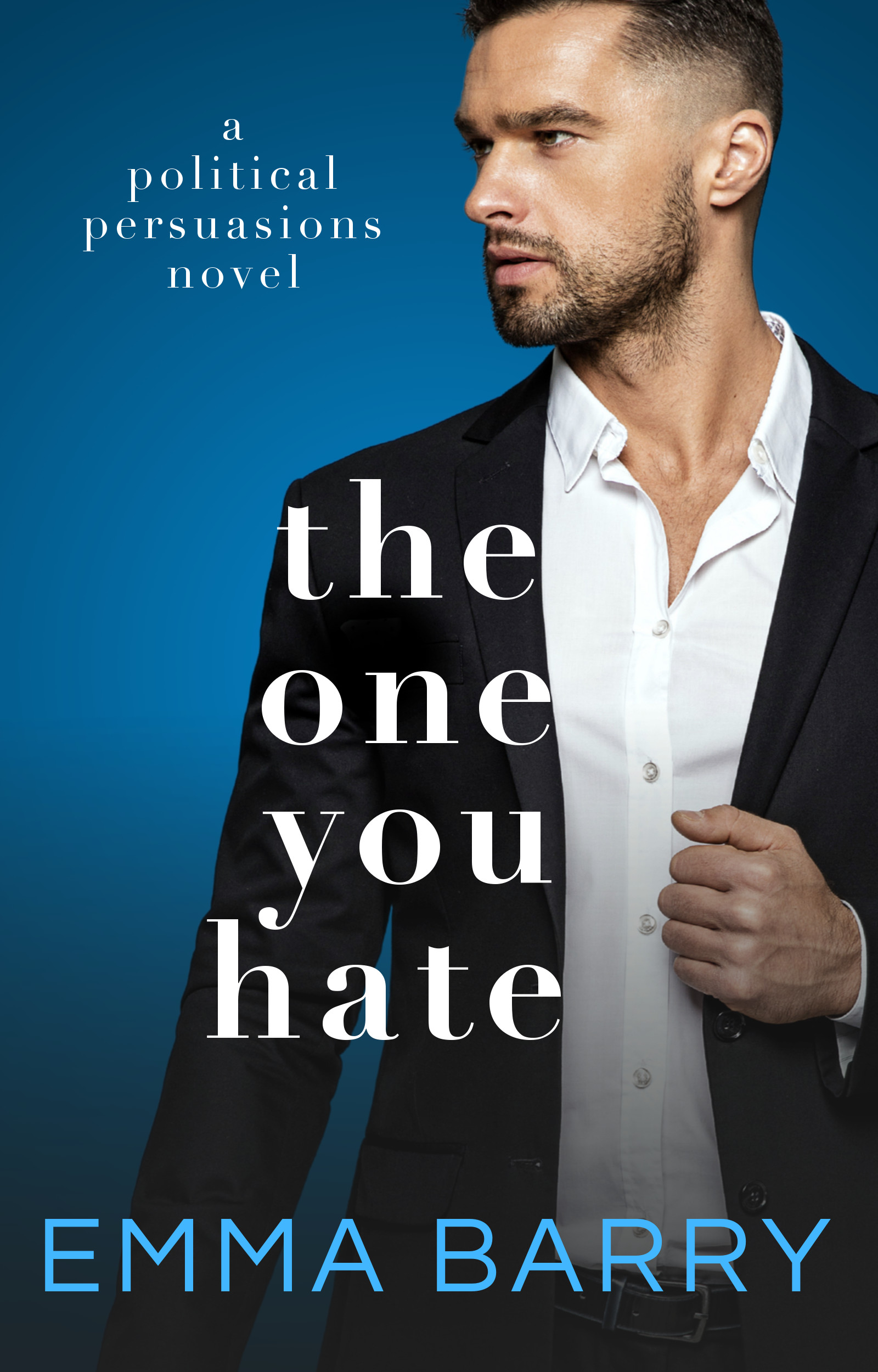 The One You Hate (Political Persuasions, #3) by Emma Barry | Goodreads