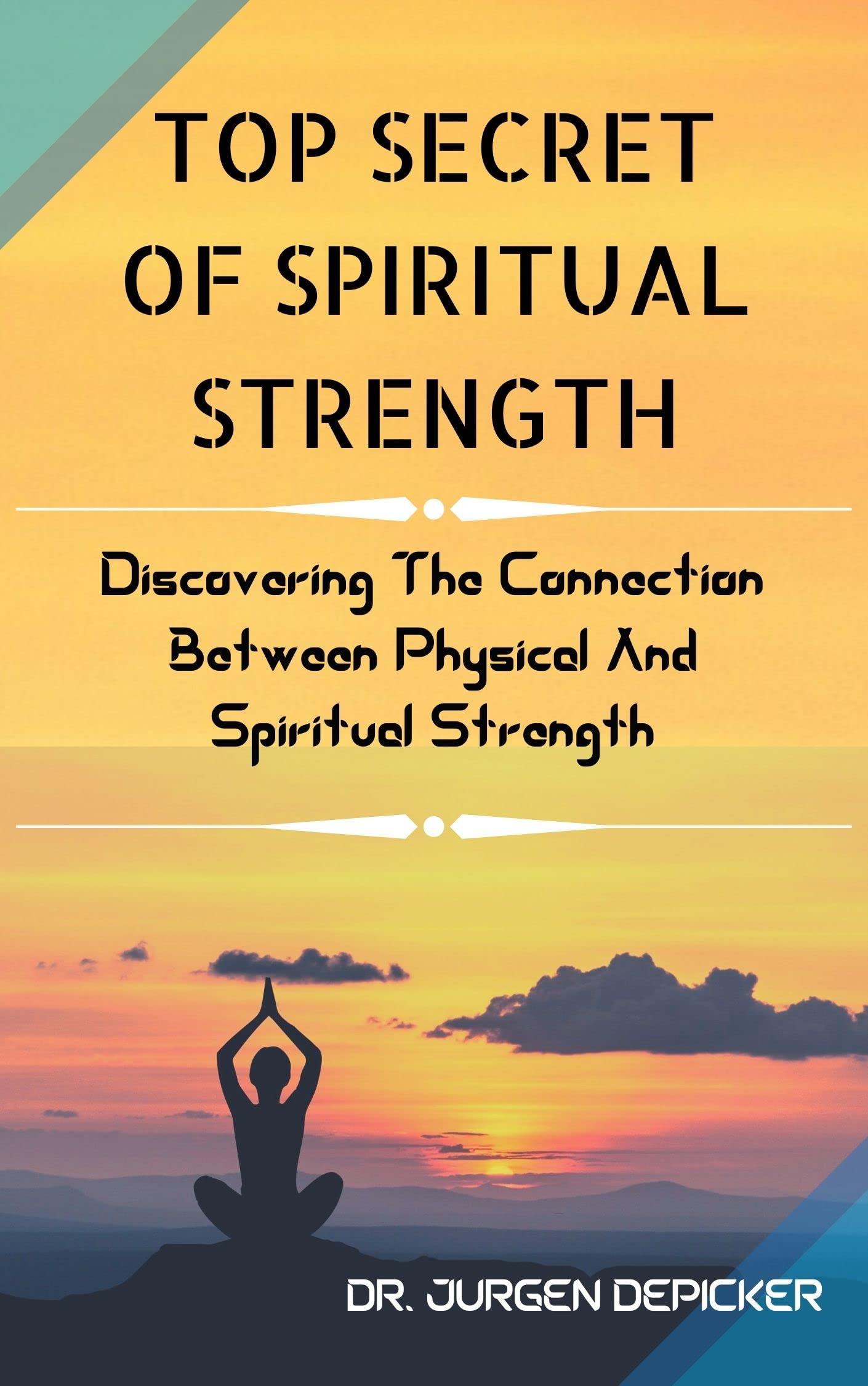 TOP SECRET OF SPIRITUAL STRENGTH: Discovering The Connection Between ...