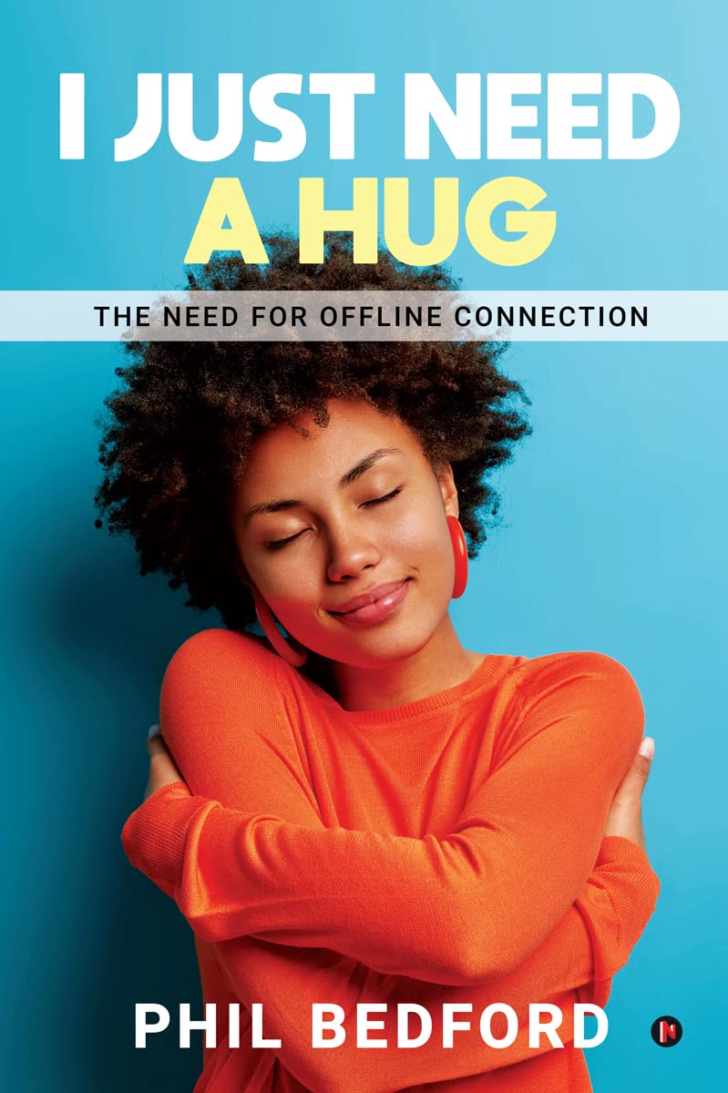 I Just Need a Hug : The Need for Offline Connection by Phil Bedford ...