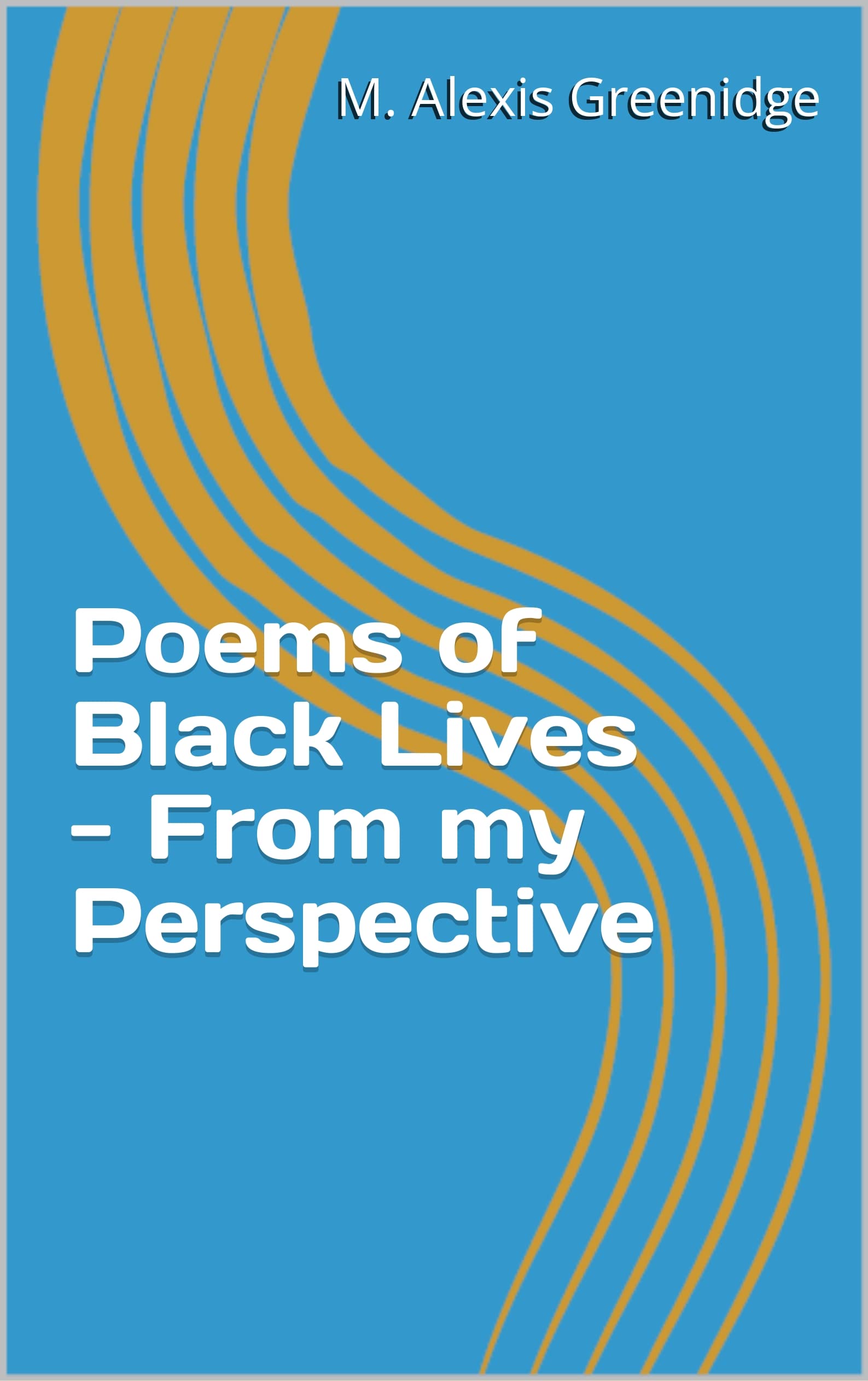 Poems of Black Lives - From my Perspective by M. Alexis Greenidge ...