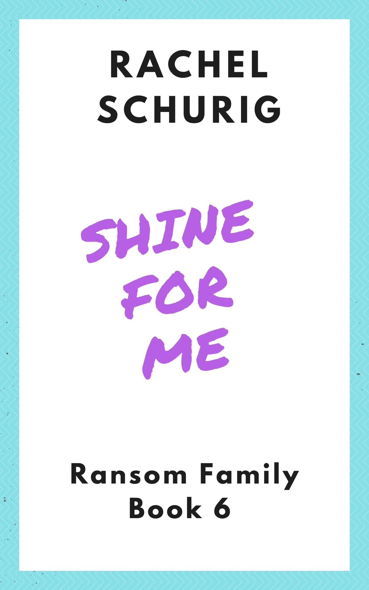 Shine For Me (Ransom Family #6) by Rachel Schurig | Goodreads