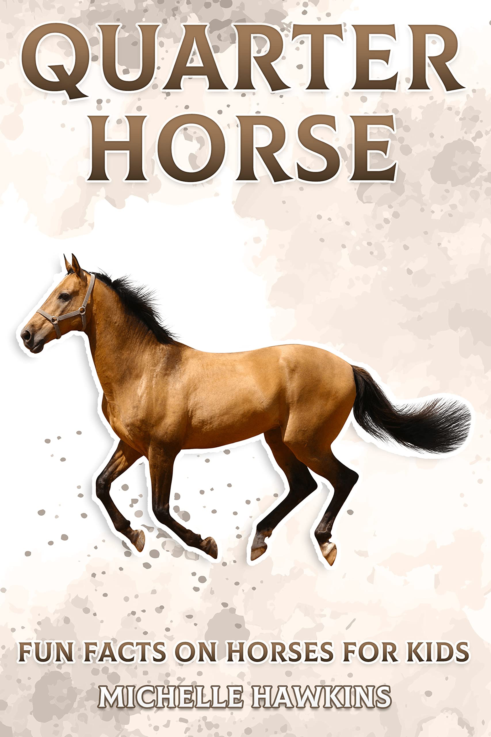 Quarter Horse: Fun Facts on Horses for Kids #3 by Michelle Hawkins ...