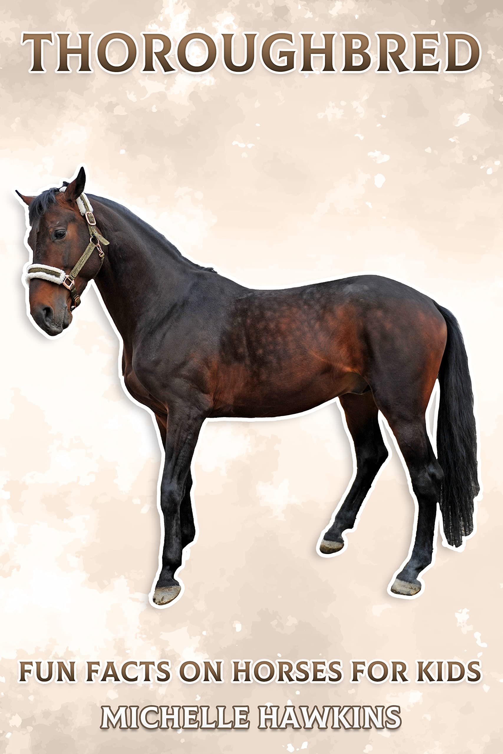 Thoroughbred: Fun Facts on Horses for Kids #2 by Michelle Hawkins ...