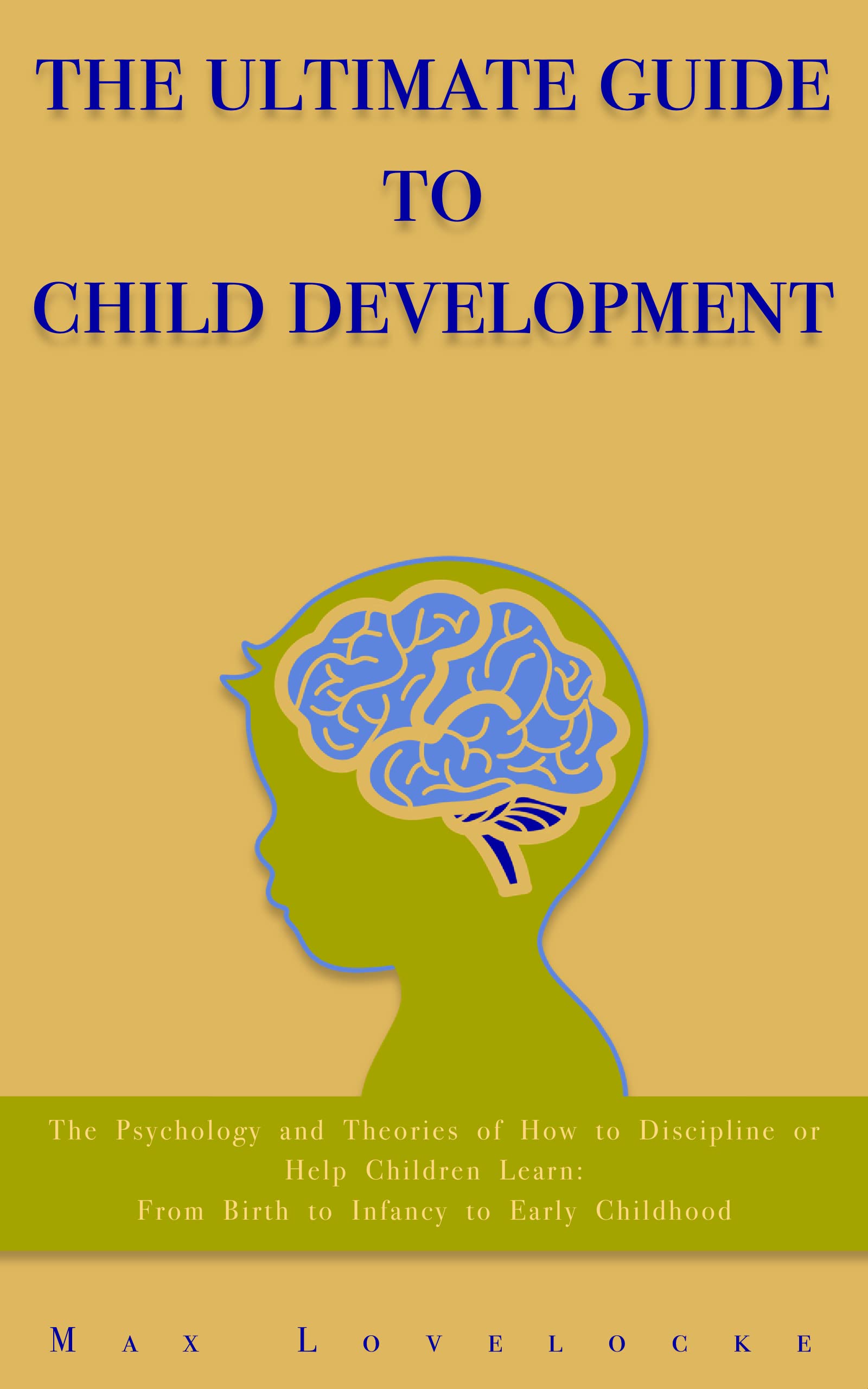 The Ultimate Guide To Child Development The Psychology And Theories Of 