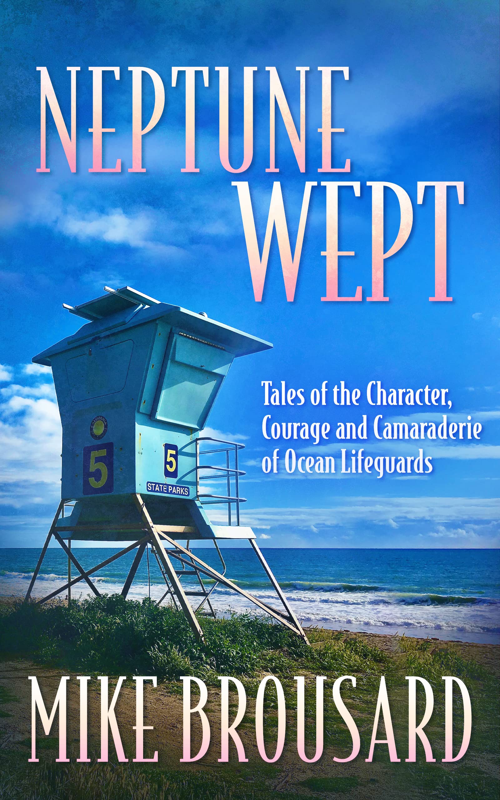 Neptune Wept: Tales of the Character, Courage and Camaraderie of Ocean ...