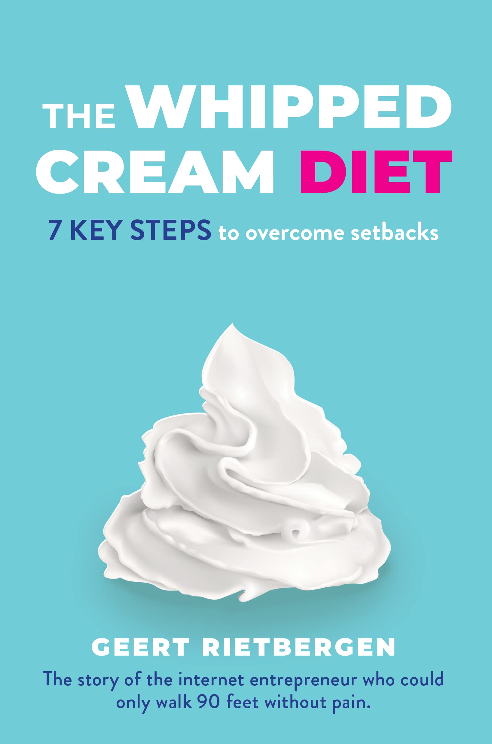 The whipped cream diet: 7 key steps to overcome setbacks. The story of ...
