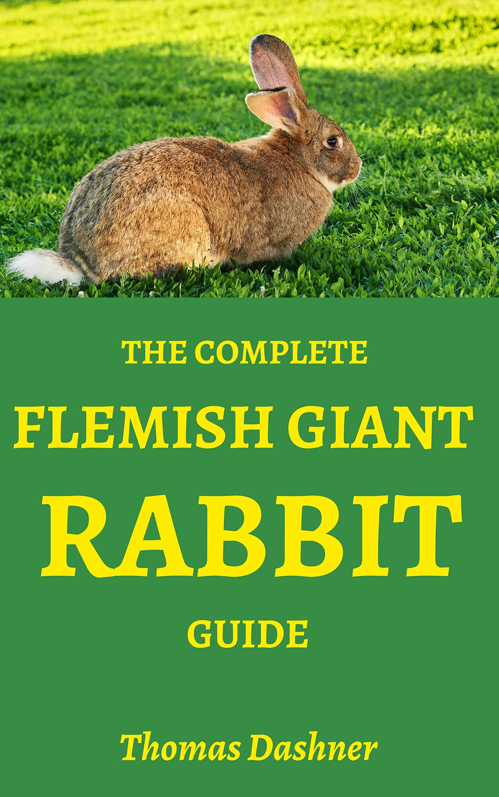 THE COMPLETE FLEMISH GIANT RABBIT GUIDE: A step by step guide to ...