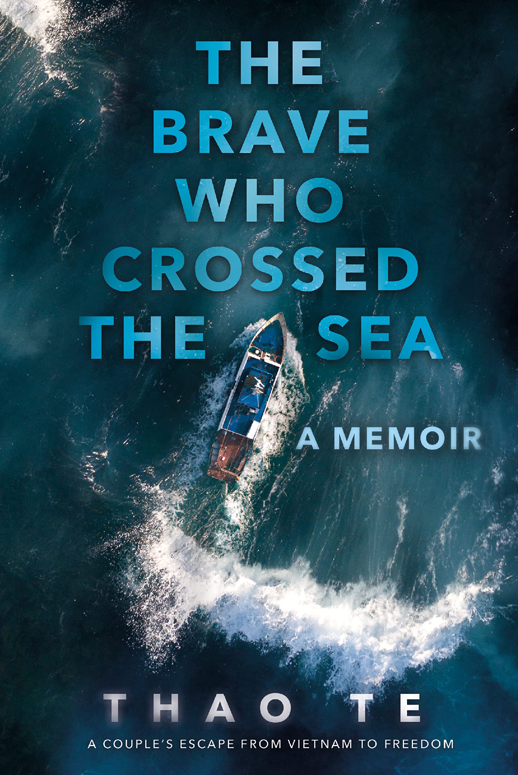 The Brave Who Crossed the Sea : A Memoir by Thao Te | Goodreads