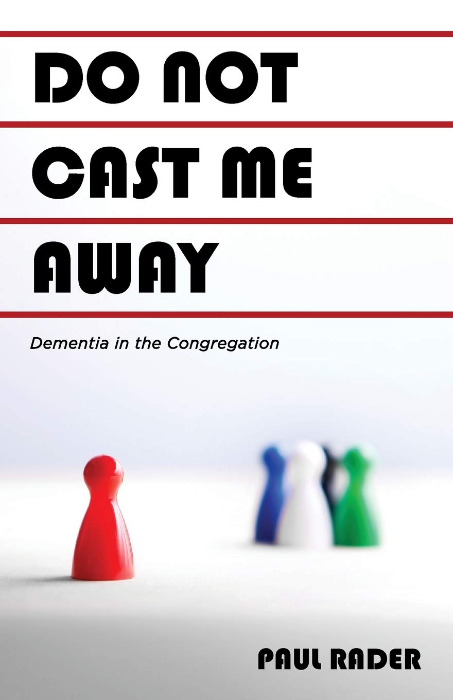 Do Not Cast Me Away Dementia In The Congregation By Paul Rader Goodreads do-not-cast-me-away-dementia-in-the-congregation-by-paul-rader-goodreads