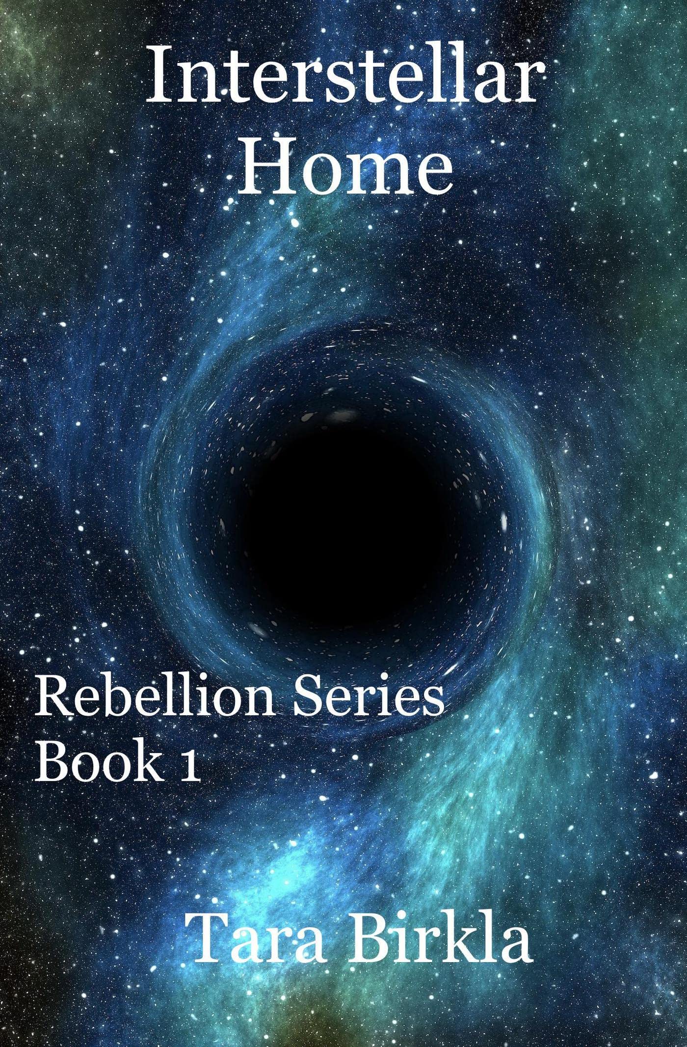 Interstellar Home (Rebellion Book 1) by Tara Ellen | Goodreads