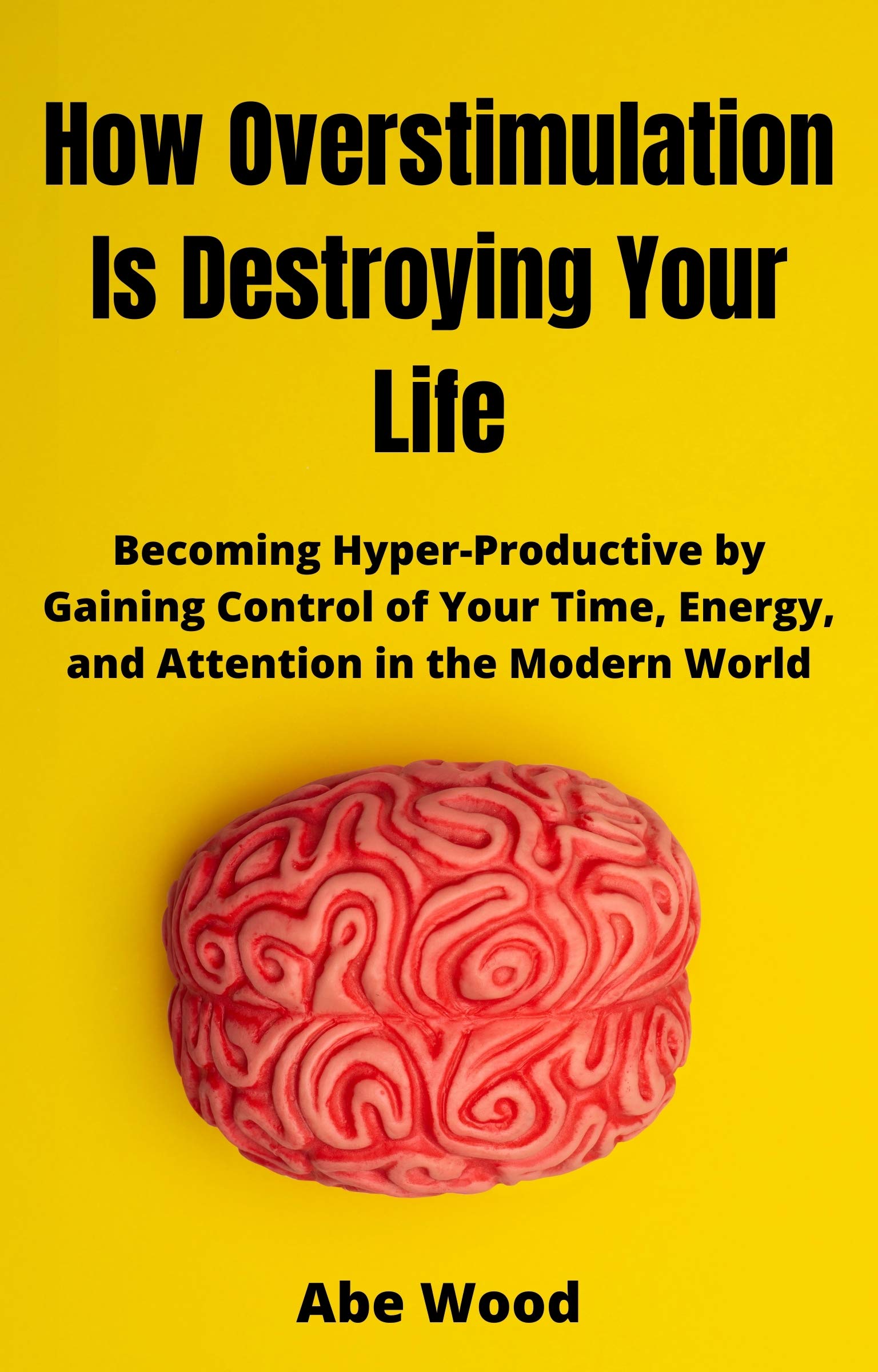 How Overstimulation Is Destroying Your Life: Becoming Hyper-Productive ...