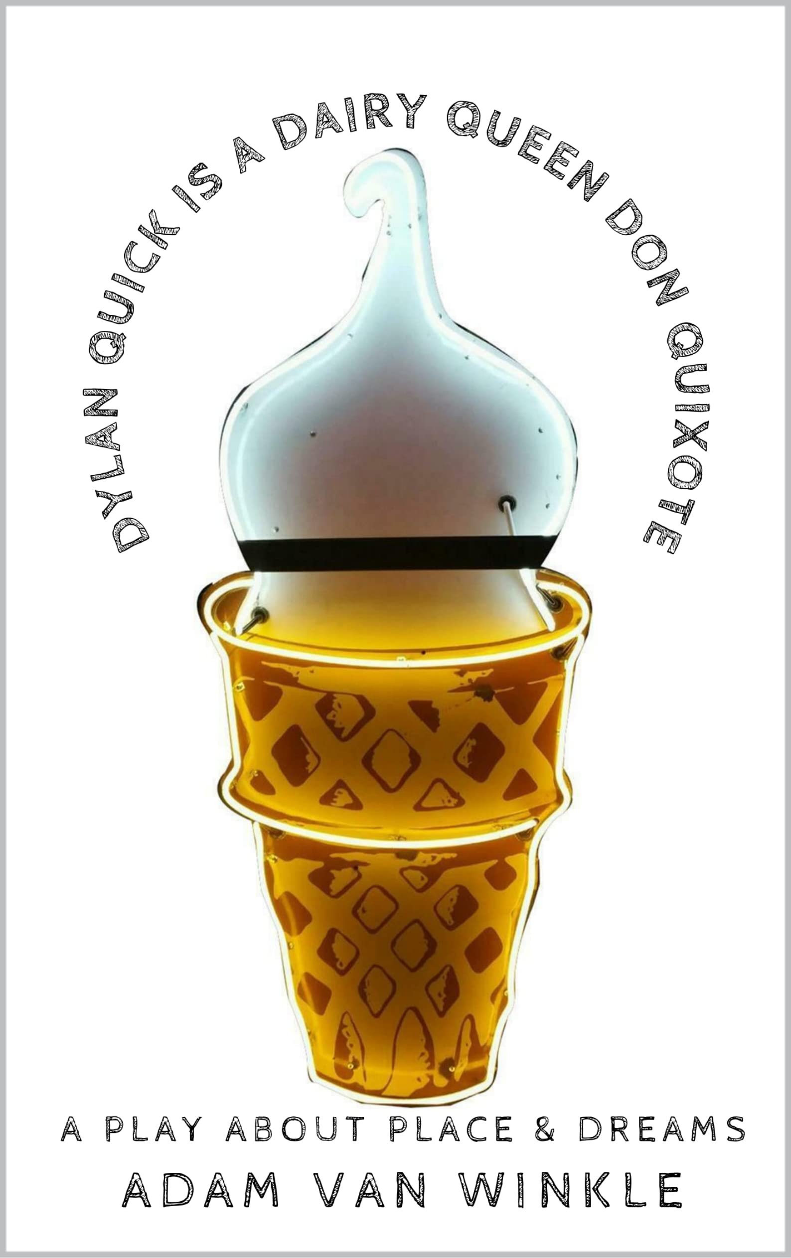 Dylan Quick is a Dairy Queen Don Quixote by Adam Van Winkle | Goodreads