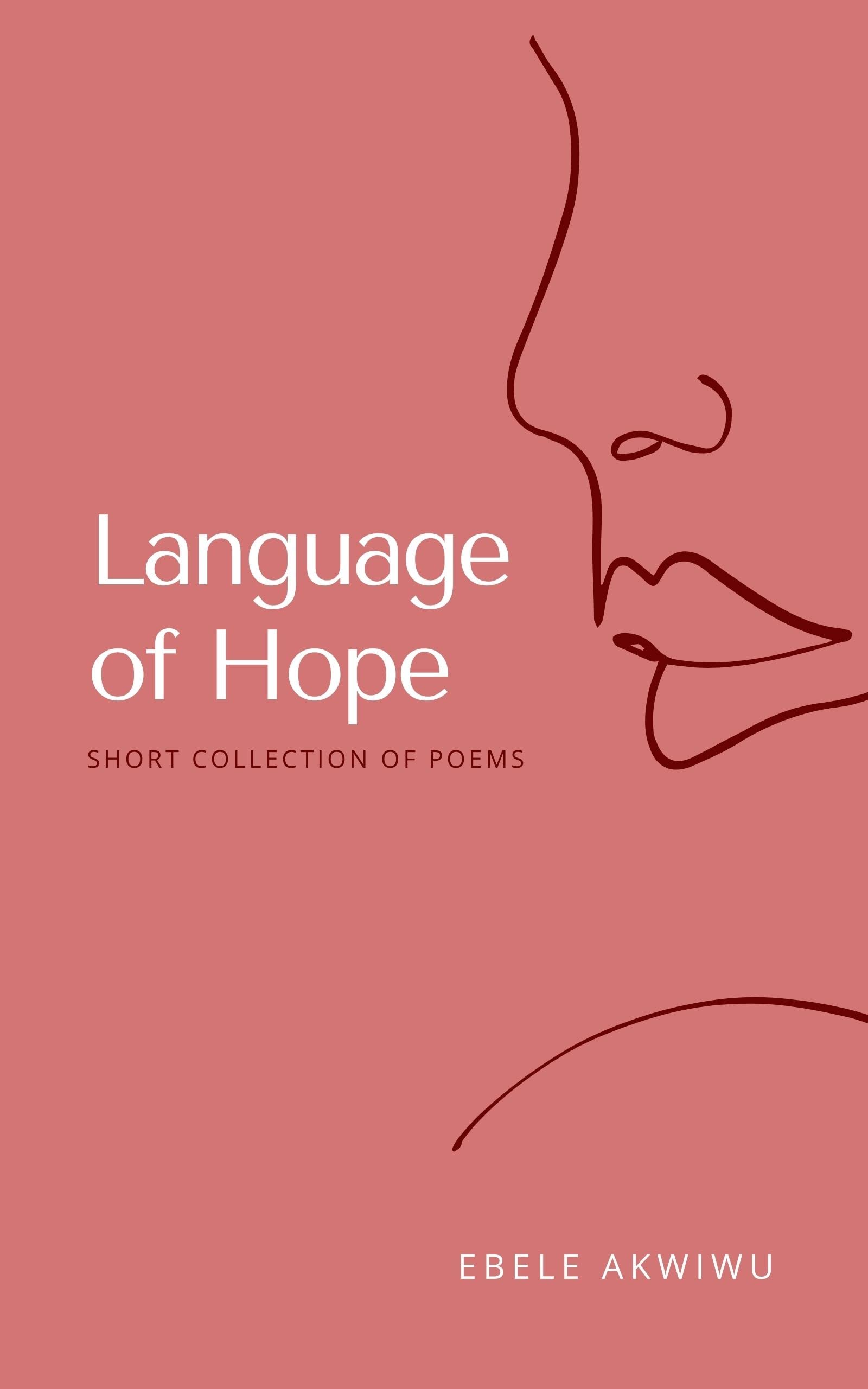 The Language of Hope: Short Collection of Poems by Ebele Akwiwu | Goodreads