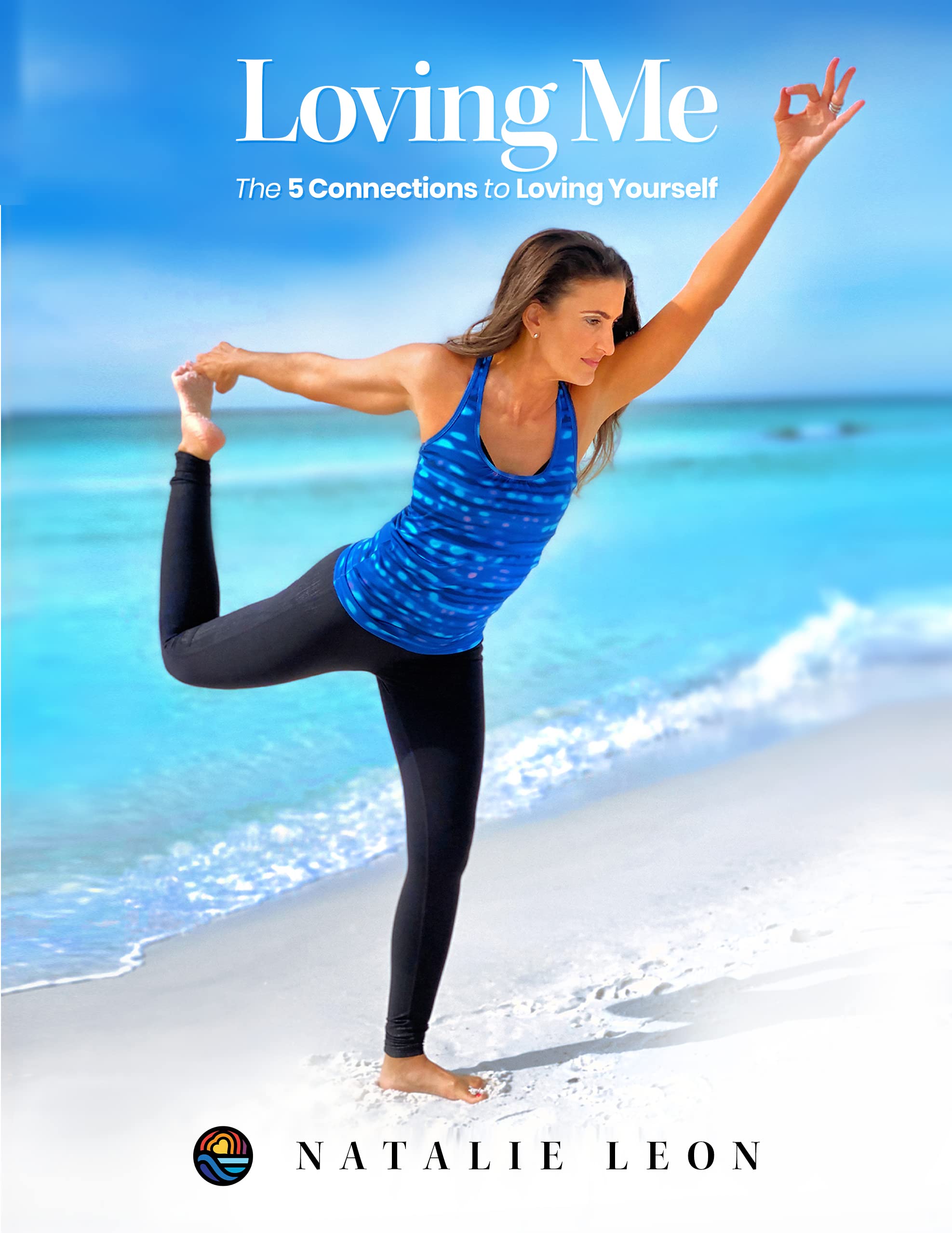 Loving Me: The 5 Connections to Loving Yourself by Natalie Leon | Goodreads