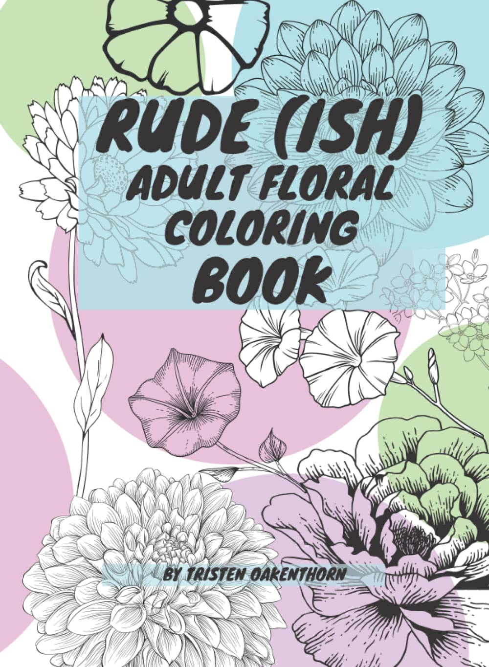 Rude (Ish) Adult Floral Coloring Book: 8x11 Coloring book full of ...