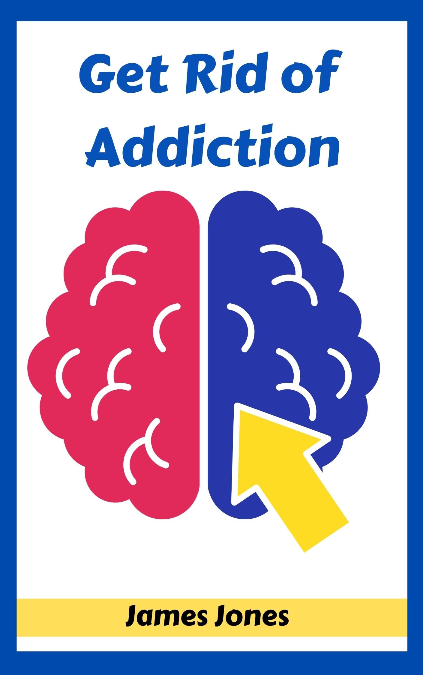 Get Rid of Addiction by James Jones | Goodreads