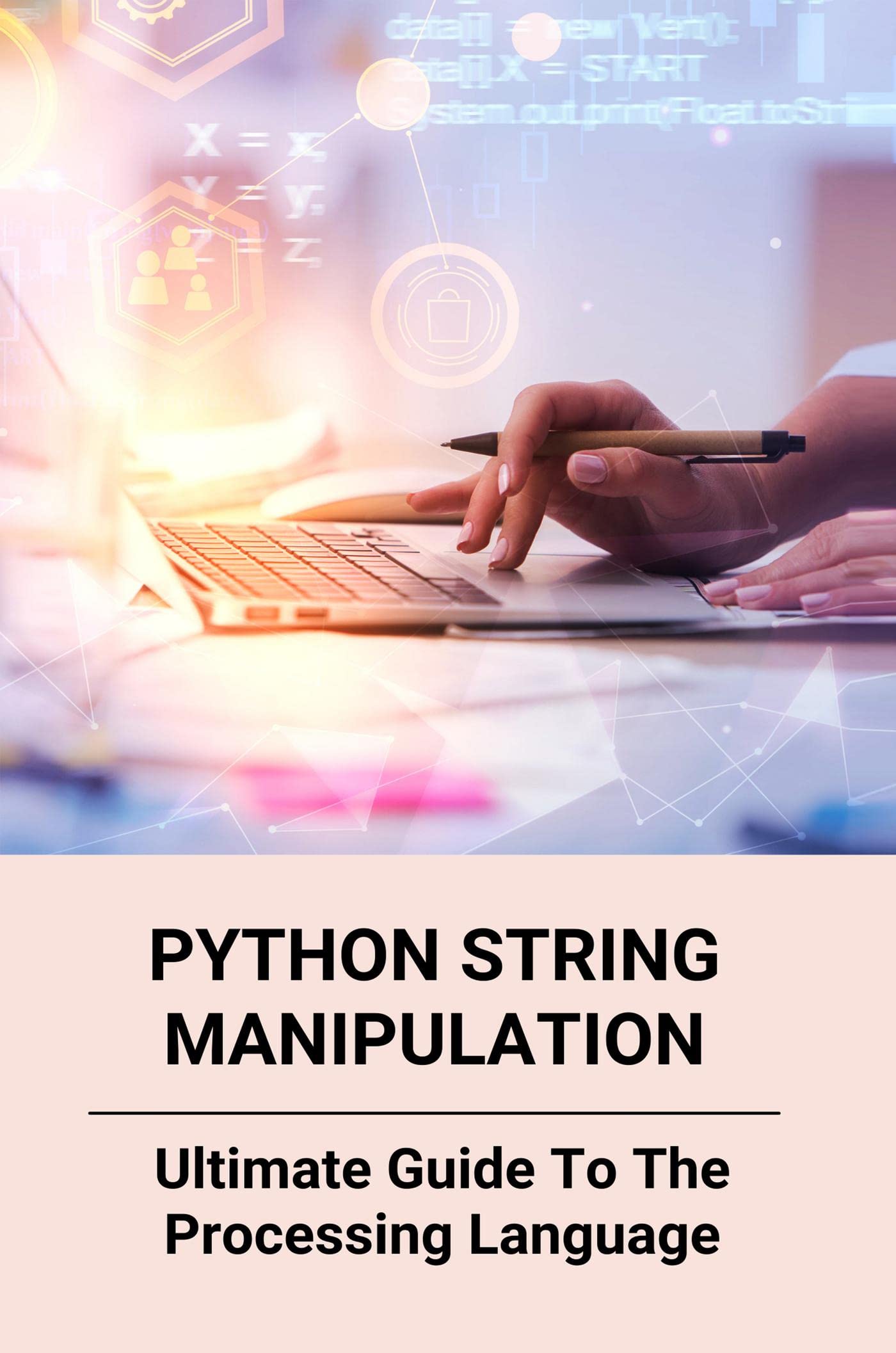 Python String Manipulation: Ultimate Guide To The Processing Language by Wayne Wittel | Goodreads