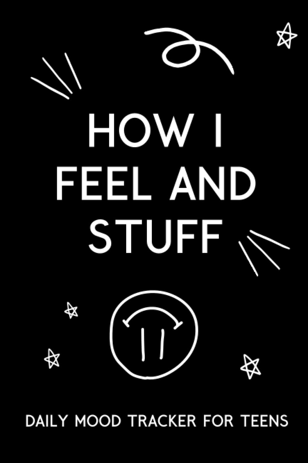 How I Feel and Stuff: Daily Mood Tracker for Teens: Daily Journal for ...