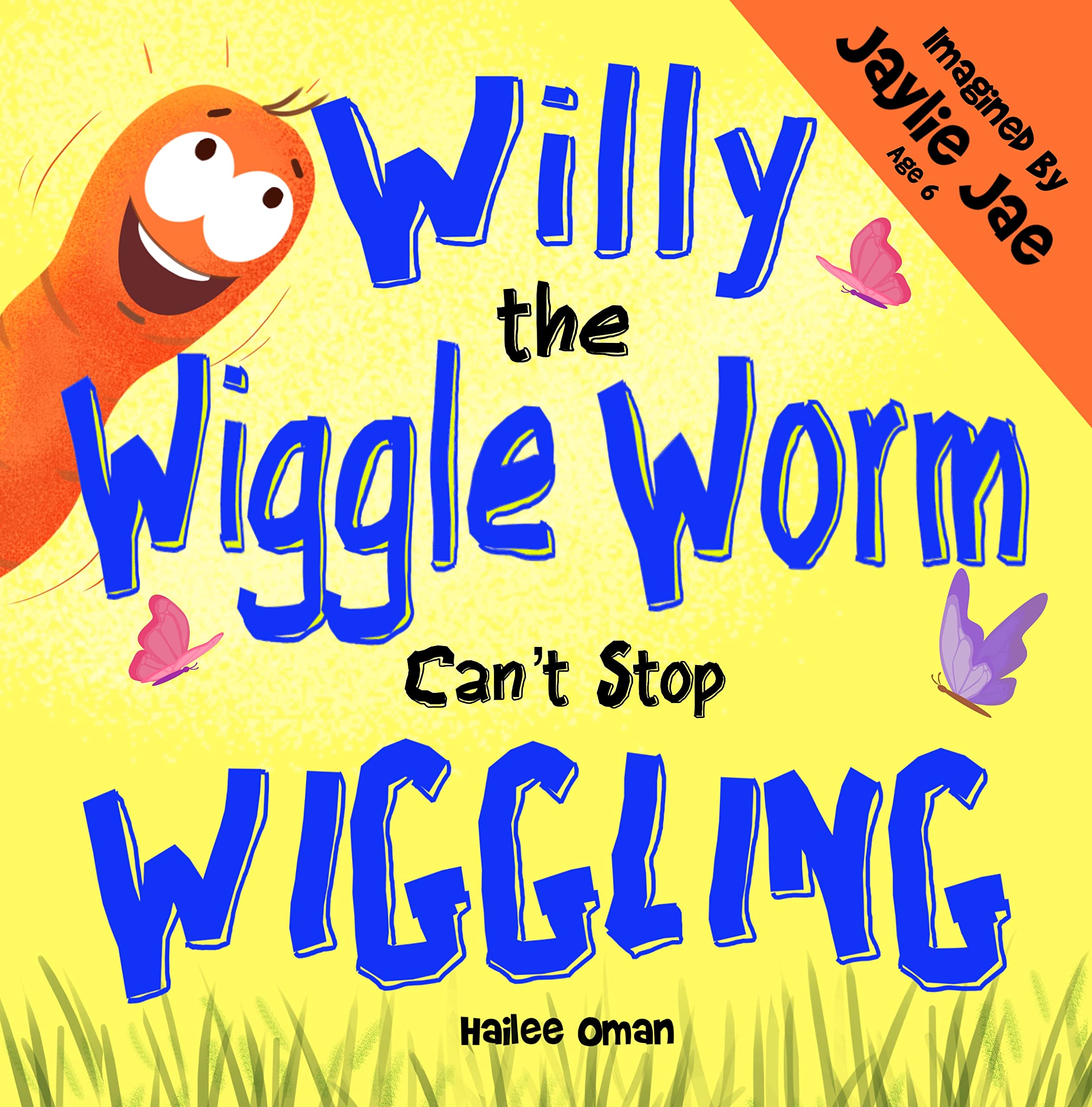 Willy the Wiggle Worm Can't Stop Wiggling by Hailee Oman | Goodreads