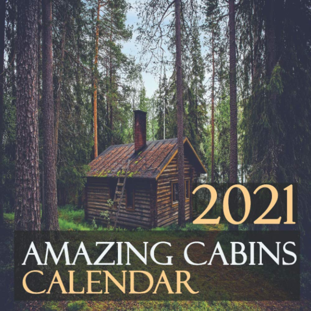 2021 Amazing Cabins Calendar: 2021 Calendar with Wall cabins ...