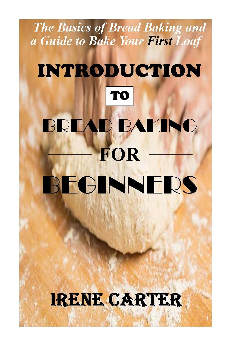 INTRODUCTION TO BREAD BAKING FOR BEGINNERS: The Basics of Bread Baking ...