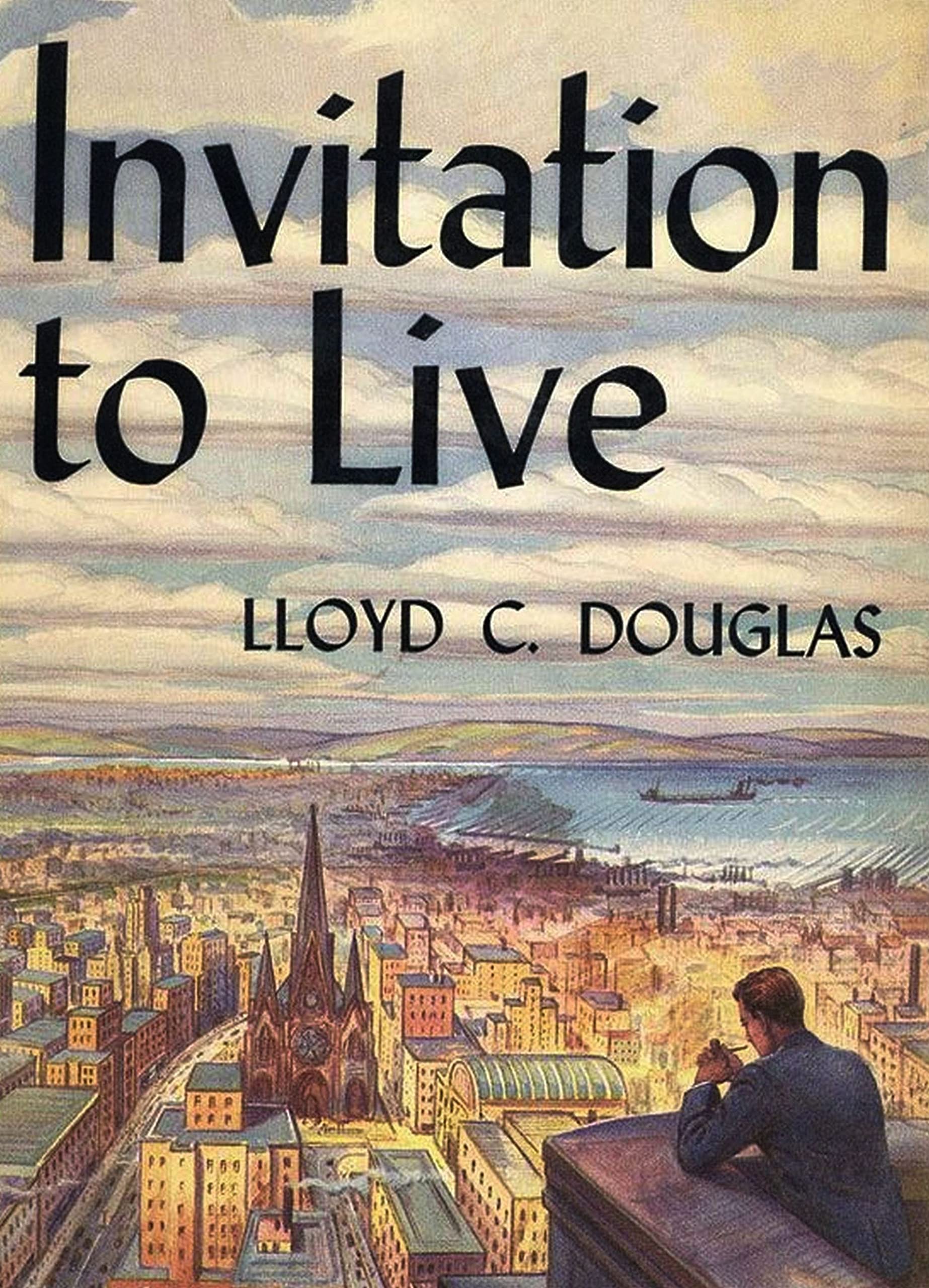 Invitation to Live by Lloyd C. Douglas | Goodreads