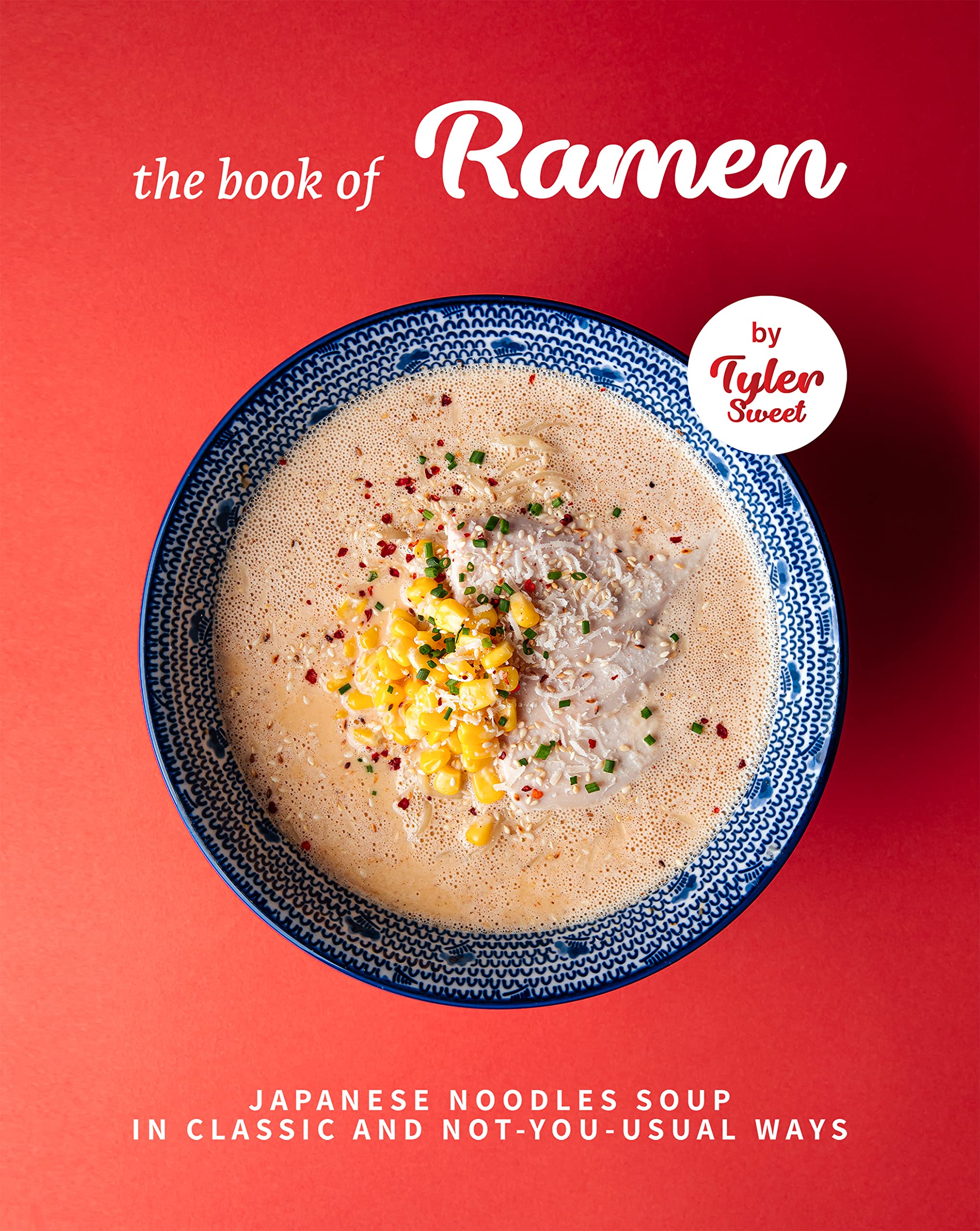The Book of Ramen: Japanese Noodles Soup in Classic and Not-you-Usual ...