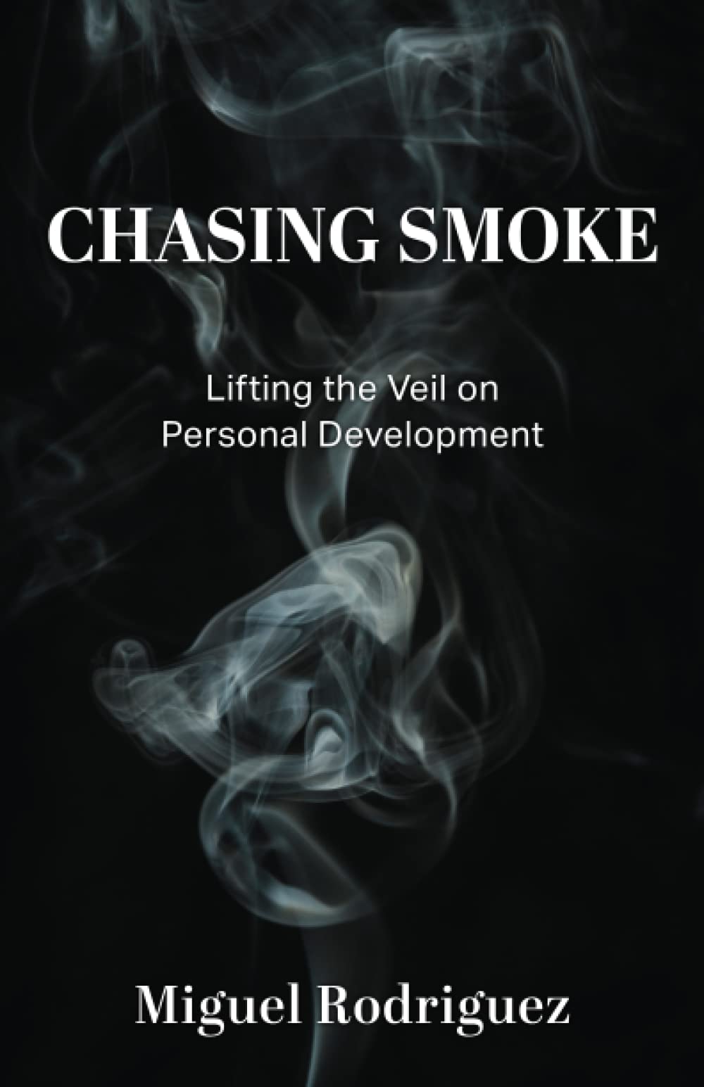 Chasing Smoke: Lifting the Veil on Personal Development by Miguel ...