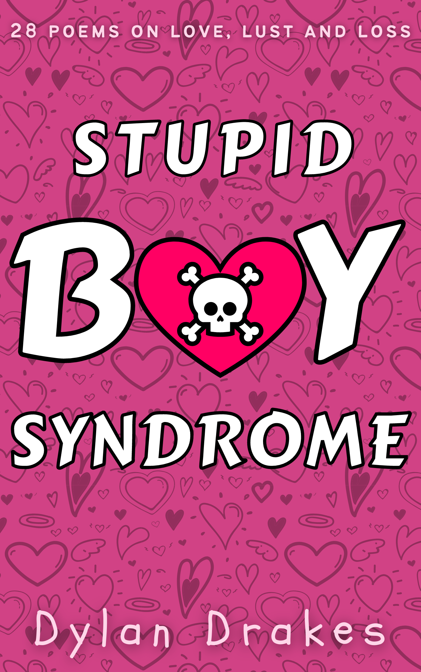 Stupid Boy Syndrome: 28 Poems on Love, Lust and Loss by Dylan Drakes ...