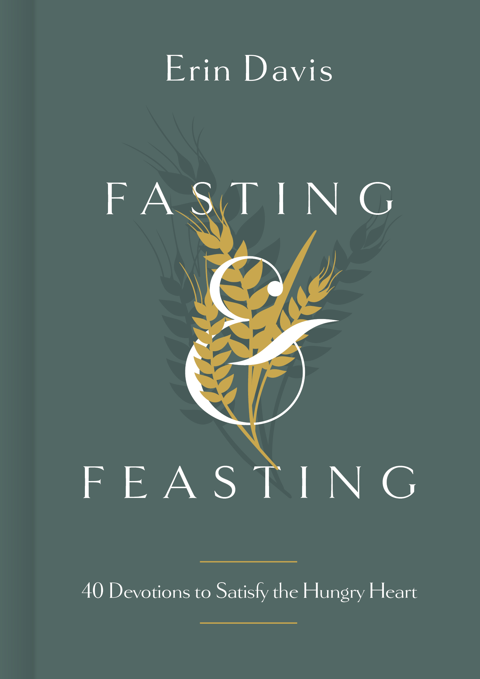 Fasting & Feasting: 40 Devotions to Satisfy the Hungry Heart by Erin ...