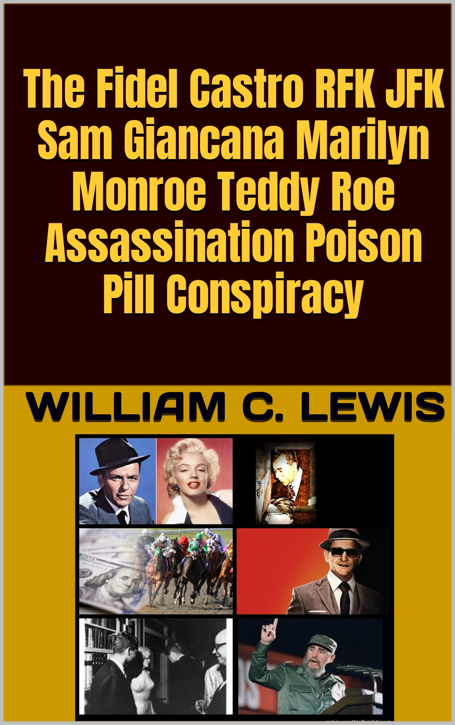 The Fidel Castro RFK JFK Sam Giancana Marilyn Monroe Teddy Roe ...