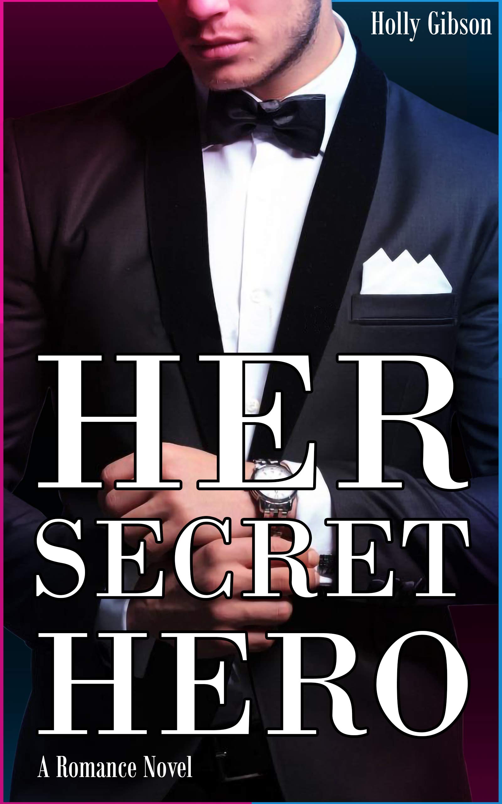 Her Secret Hero: A Romance Novel by Holly Gibson | Goodreads