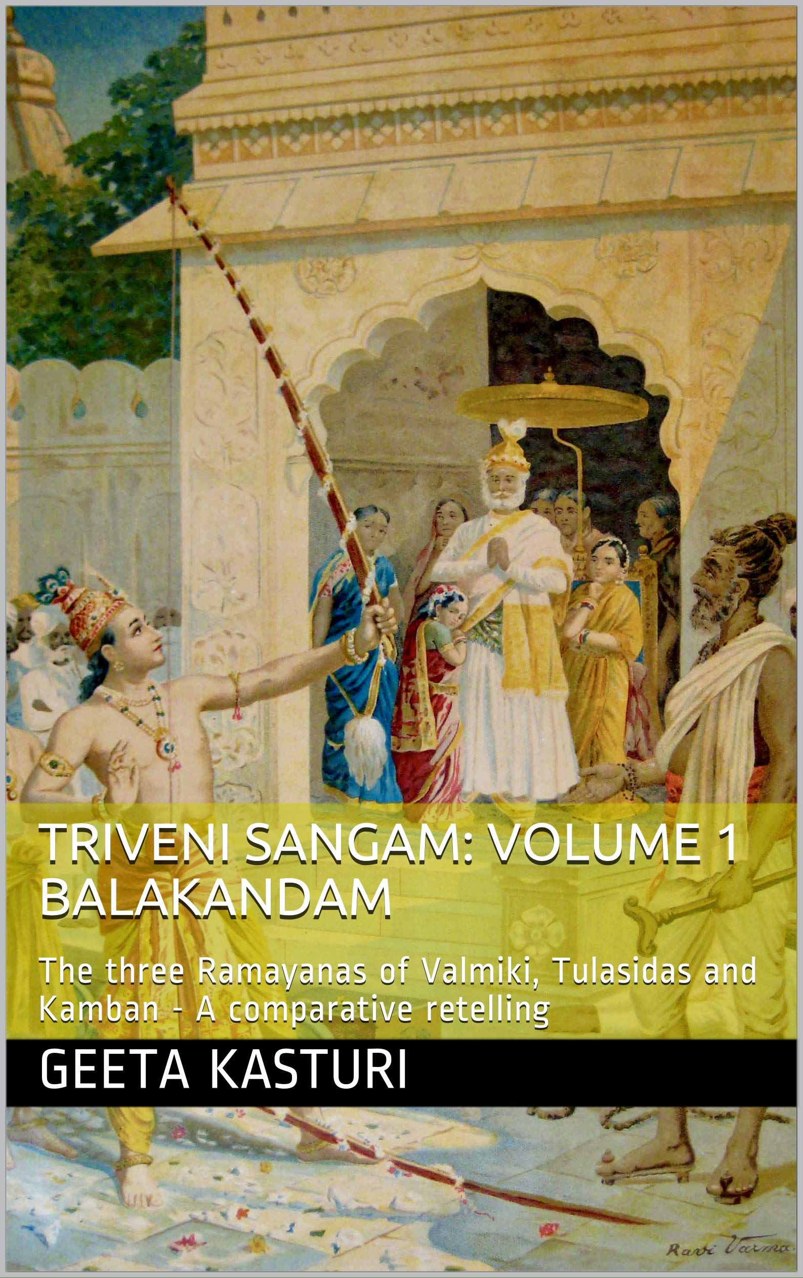 Triveni Sangam: Volume 1 Balakandam: The three Ramayanas of Valmiki ...