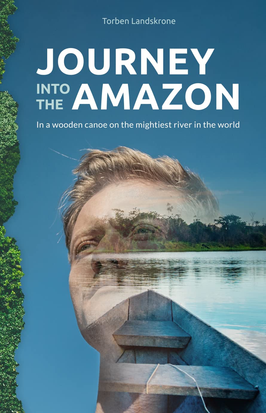 Journey into the Amazon: In a wooden canoe on the mightiest river in ...