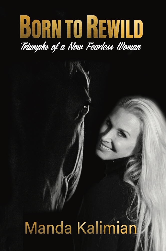 Born to Rewild: Triumphs of a now Fearless Woman by Manda Kalimian ...