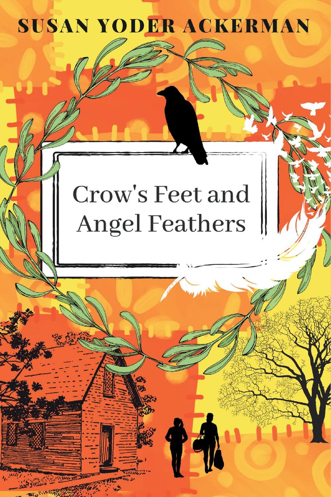 Crow's Feet and Angel Feathers by Susan Yoder Ackerman | Goodreads