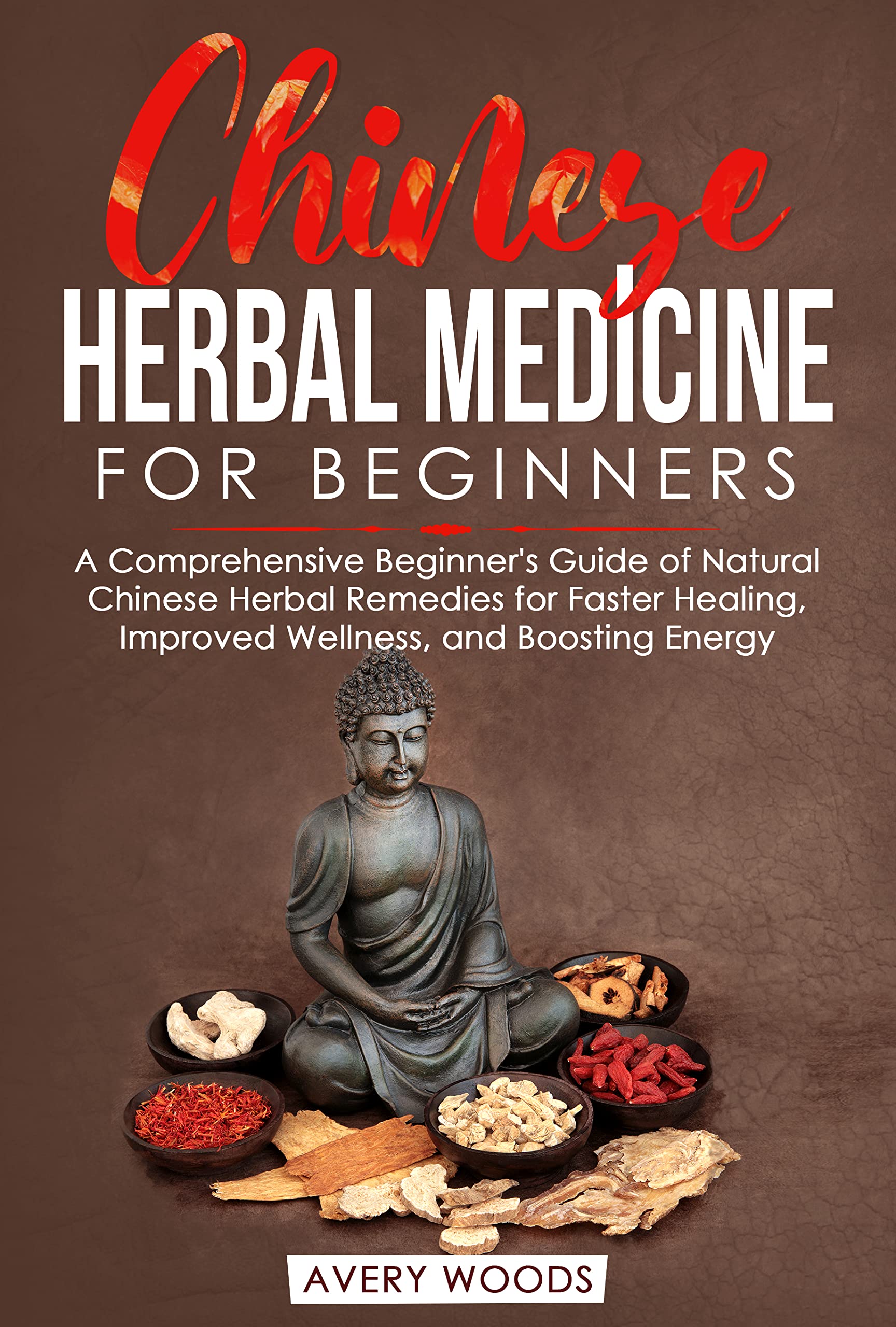 Chinese Herbal Medicine For Beginners: A Comprehensive Beginner's Guide ...