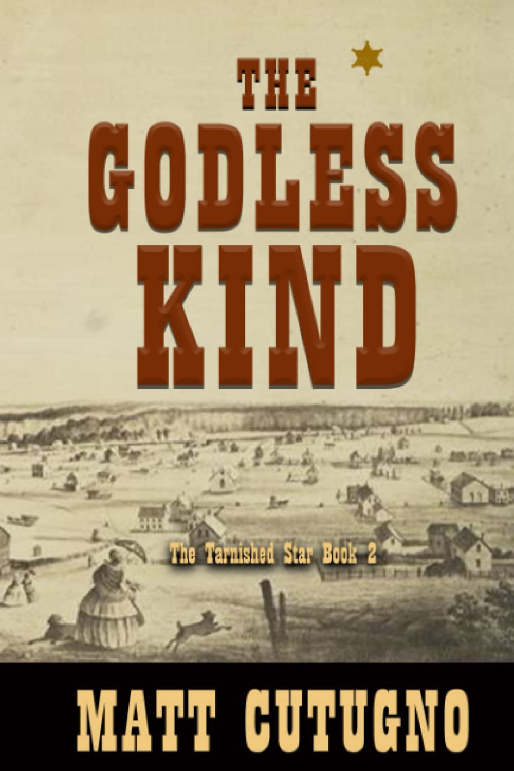 THE GODLESS KIND (The Tarnished Star) by Matt Cutugno | Goodreads