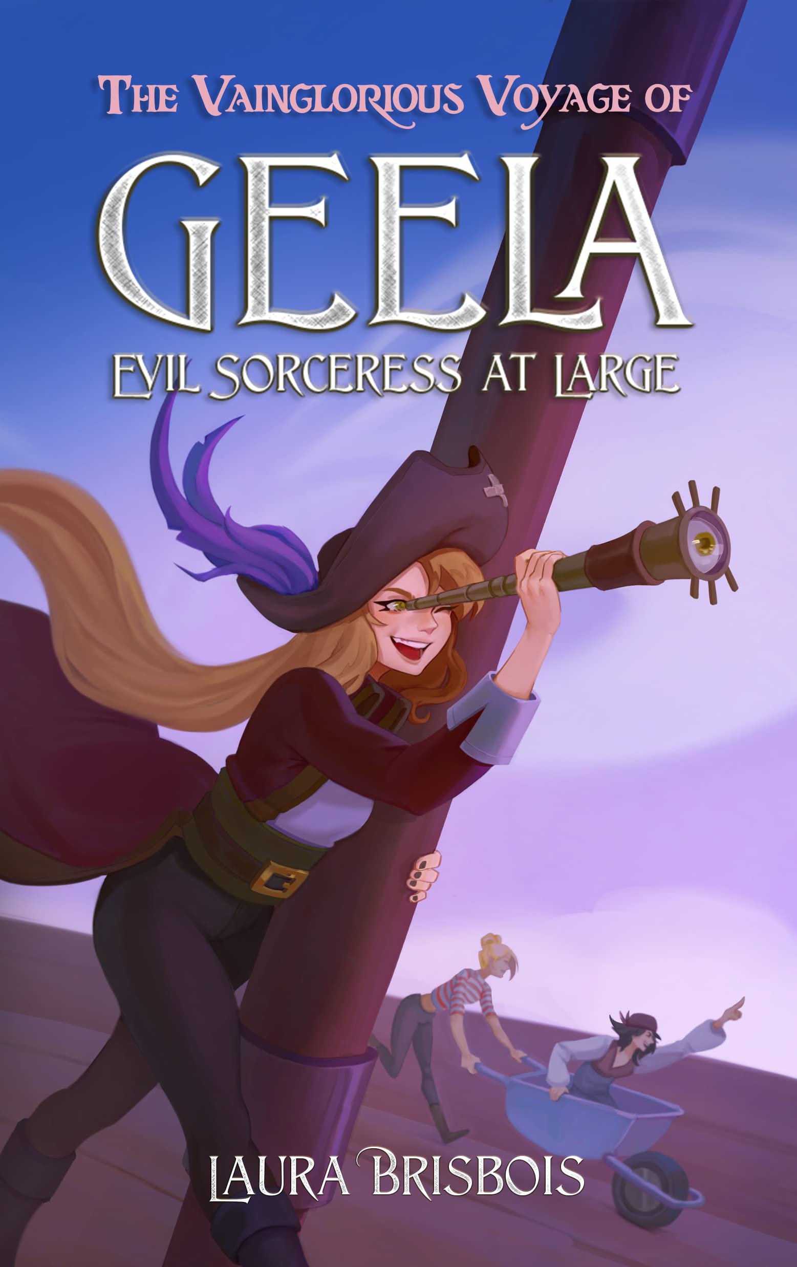 The Vainglorious Voyage of Geela, Evil Sorceress at Large by Laura ...