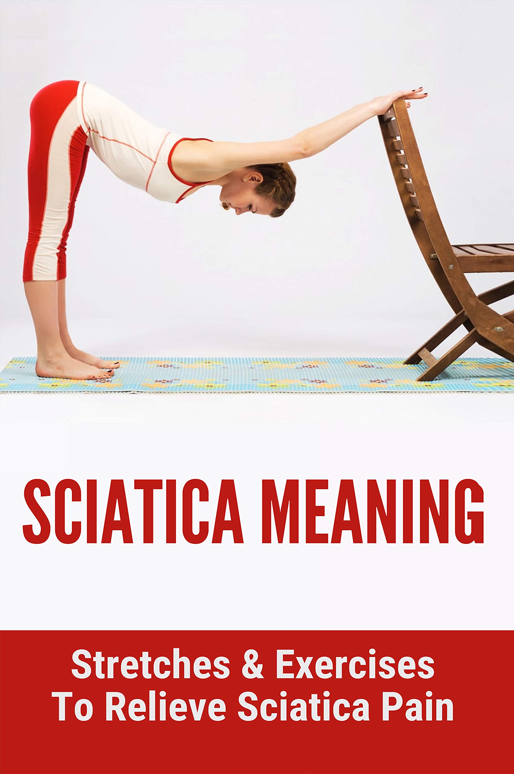 Sciatica Meaning: Stretches & Exercises To Relieve Sciatica Pain ...