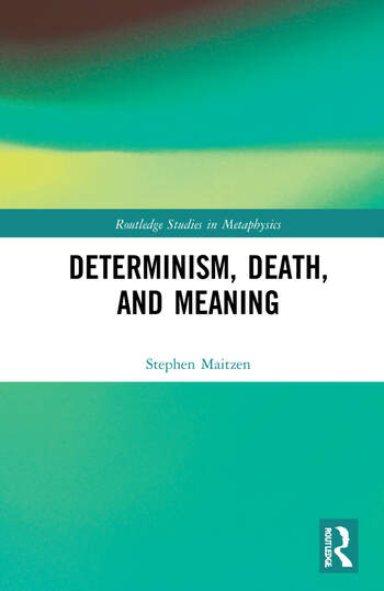 Determinism, Death, and Meaning by Stephen Maitzen | Goodreads